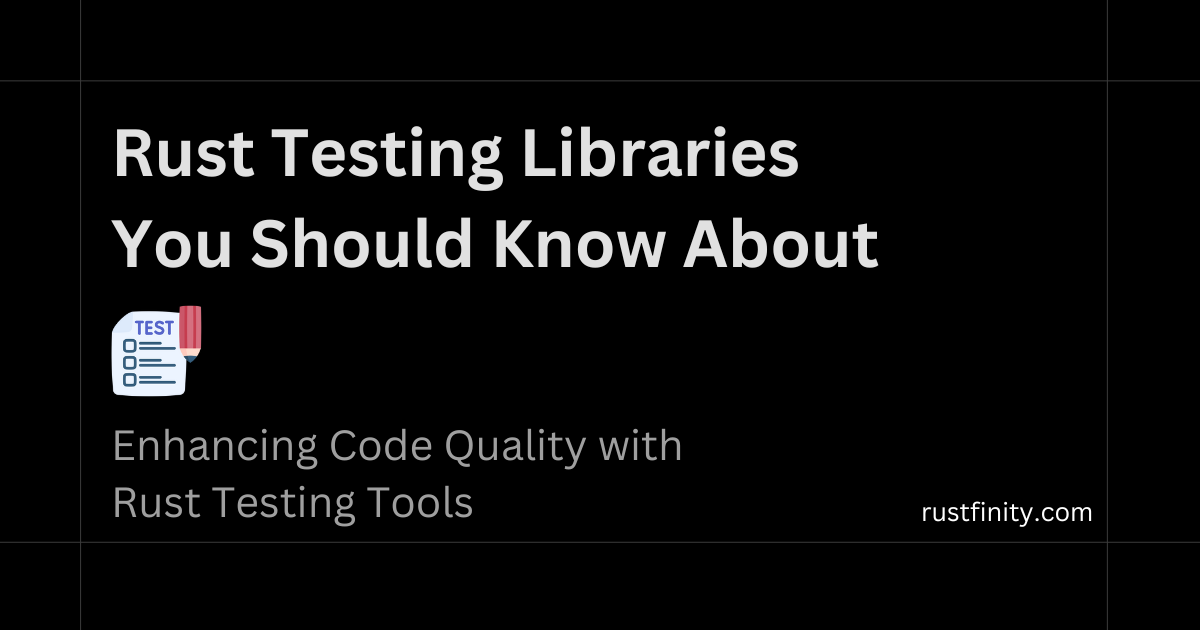 Rust Testing Libraries You Should Know About